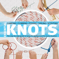 Essential Knots: The Step-by-Step Guide to Tying the Perfect Knot for ...